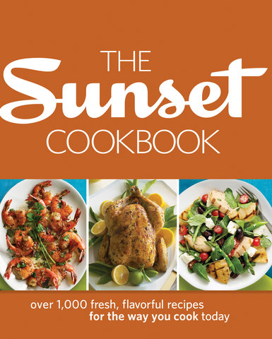 The Sunset Cookbook: 1000 Recipes From the Editors at Sunset magazine ...